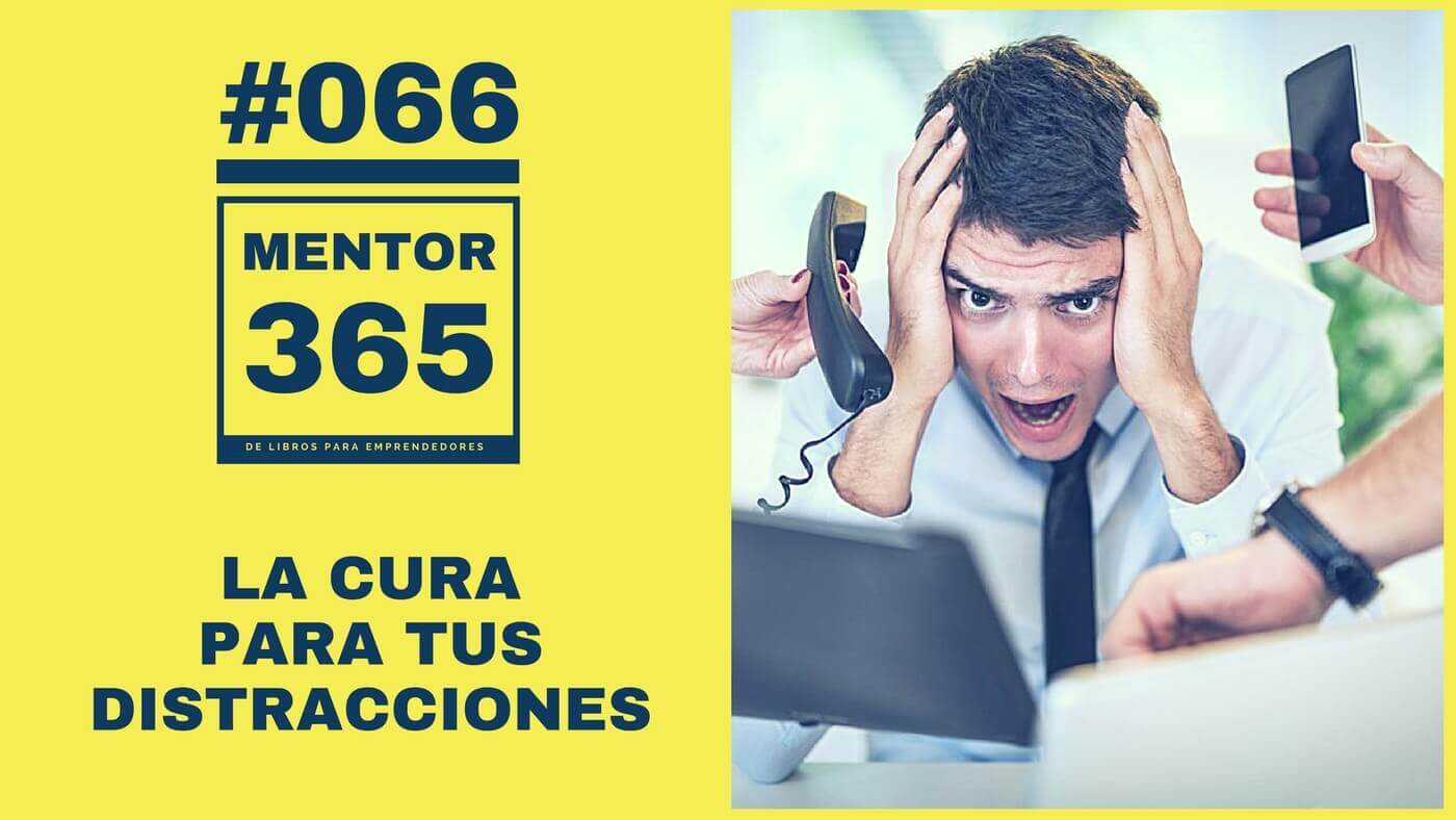 La cura para tus distracciones – #066 – MENTOR365 | Instituto de ...