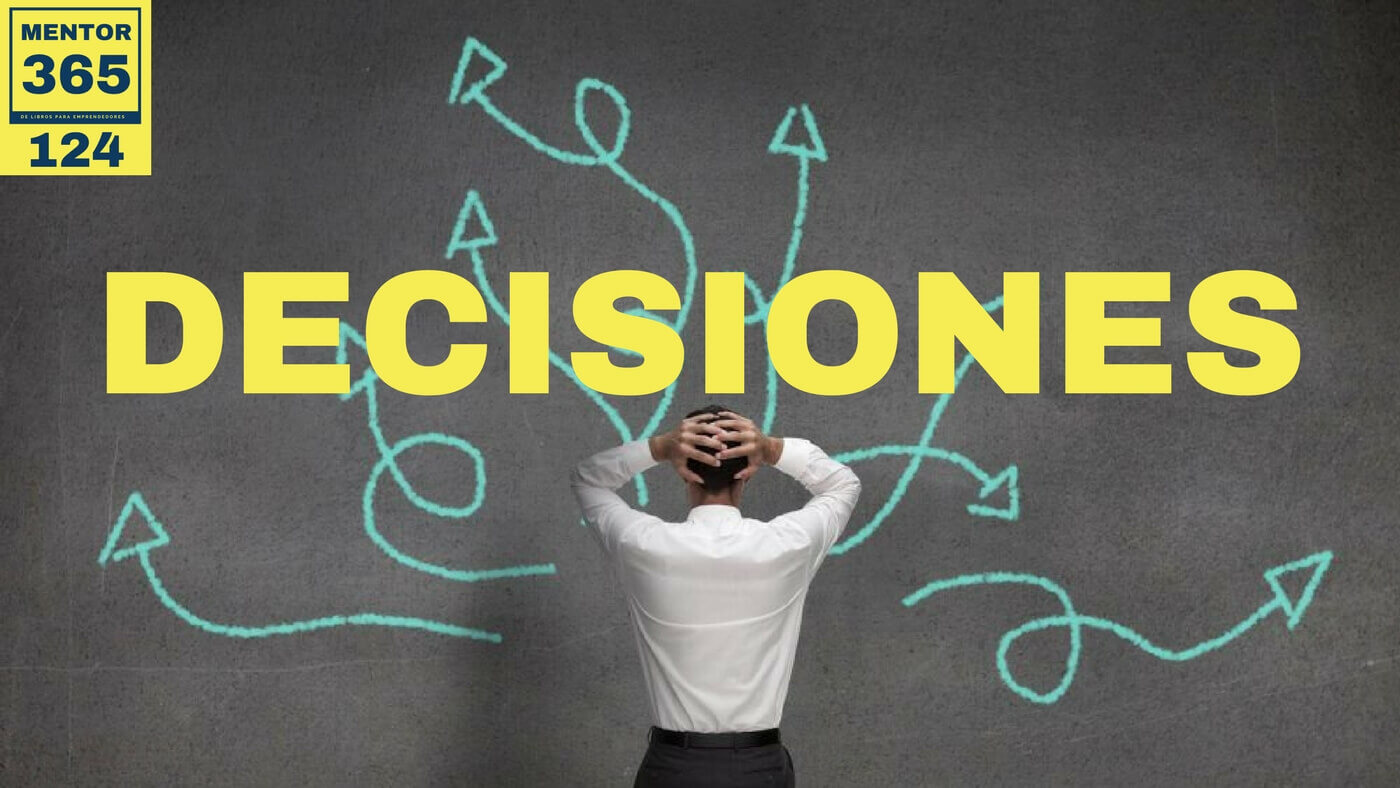 Decisiones, Decisiones, Decisiones – #124 – MENTOR365 | Instituto de ...