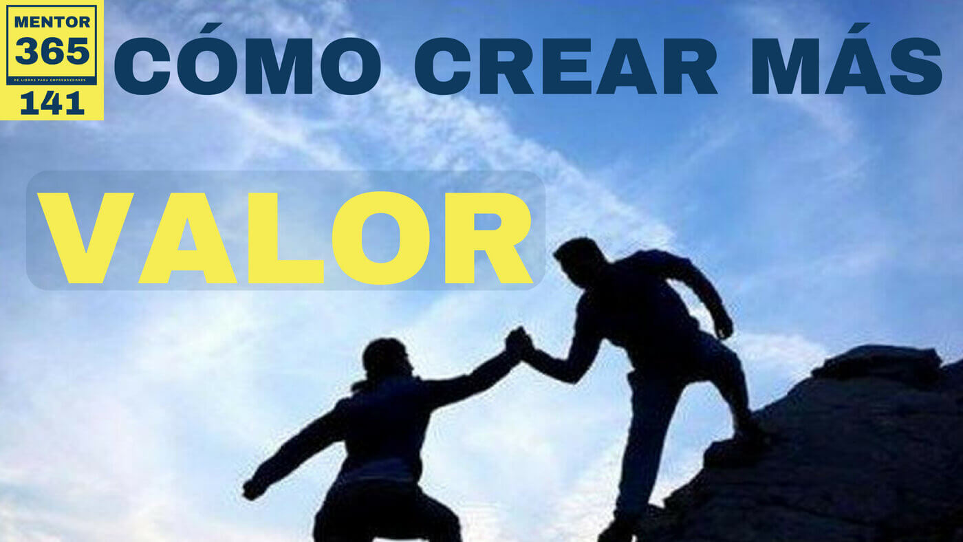 Cómo crear más valor – #141 – MENTOR365 | Instituto de Emprendedores